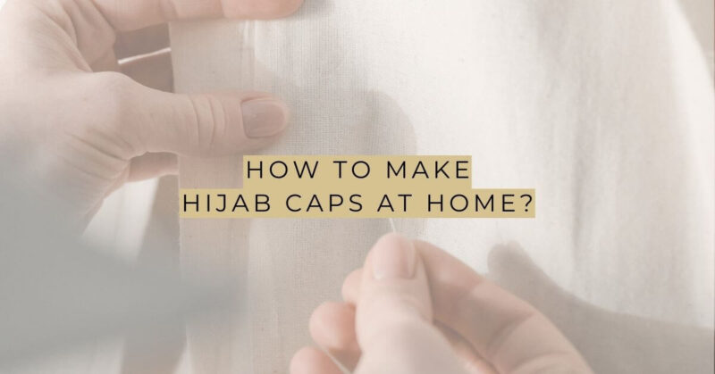 How to Make Hijab Caps at Home: The Easiest Way!